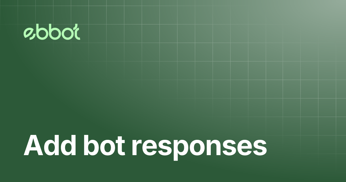 Add bot responses | Ebbot Docs