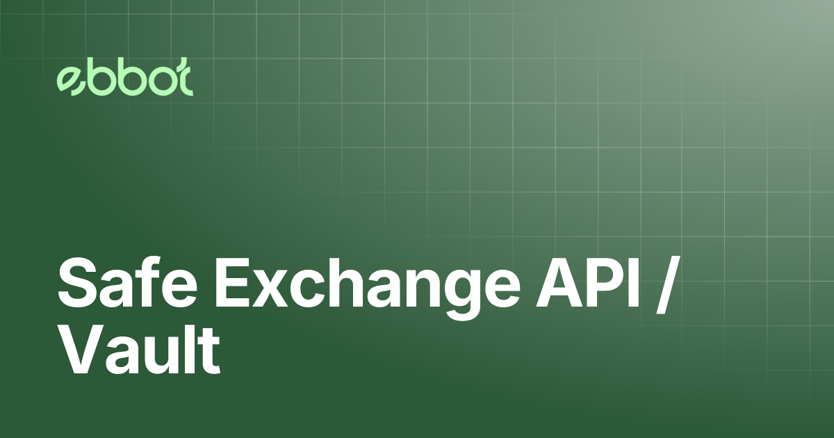 Safe Exchange API / Vault | Ebbot Docs