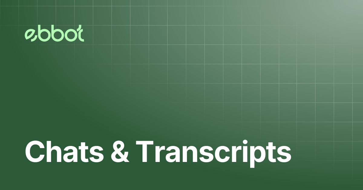 Chats & Transcripts | Ebbot Docs